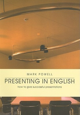 Presenting in English: How to Give Successful Presentations by Mark ...