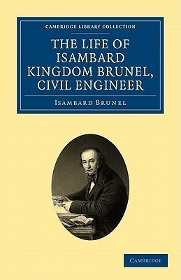 The Life of Isambard Kingdom Brunel, Civil Engineer by Isambard Kingdom ...
