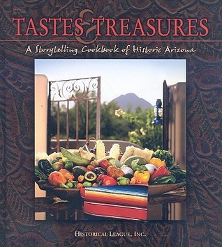Tastes and Treasures: A Storytelling Cookbook of Historic Arizona by ...