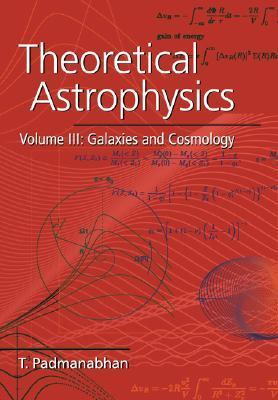 Theoretical Astrophysics: Volume 3, Galaxies and Cosmology by Thanu ...