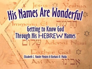 His Names are Wonderful: Getting to Know God Through His Hebrew Names ...