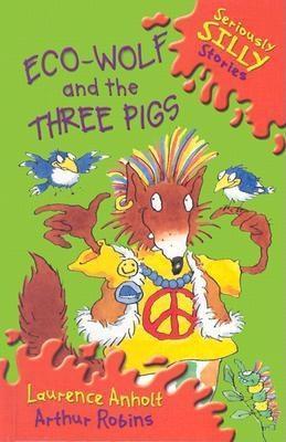 Eco-Wolf and the Three Pigs by Laurence Anholt | Goodreads
