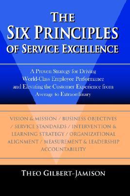 The Six Principles of Service Excellence: A Proven Strategy for Driving ...