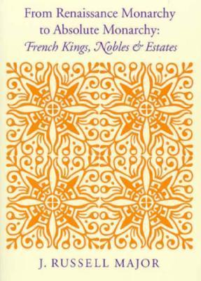From Renaissance Monarchy to Absolute Monarchy: French Kings, Nobles ...