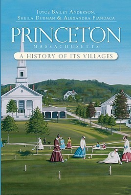 Princeton, Massachusetts:: A History of its Villages by Joyce Bailey ...