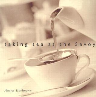 Taking Tea at the Savoy by Anton Edelmann | Goodreads