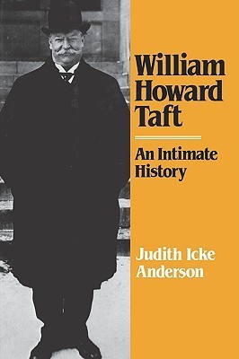 William Howard Taft: An Intimate History by Judith Icke Anderson ...