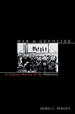 War and Genocide: A Concise History of the Holocaust by Doris L. Bergen ...