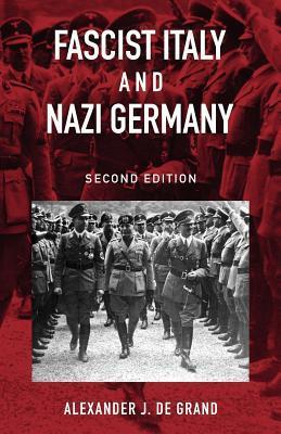 Fascist Italy and Nazi Germany by Alexander J. De Grand | Goodreads