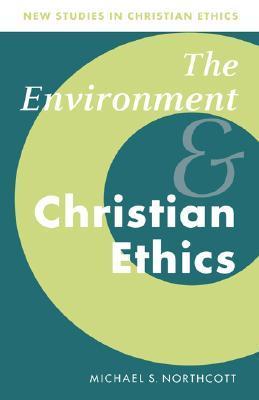 The Environment and Christian Ethics by Michael S. Northcott | Goodreads