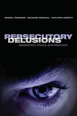 Persecutory Delusions: Assessment, Theory and Treatment by Daniel B ...