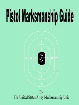 Pistol Marksmanship Guide by U.S. Department of the Army | Goodreads