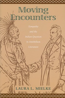 Moving Encounters: Sympathy and the Indian Question in Antebellum ...