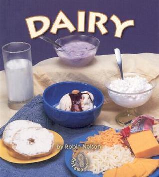 Dairy (First Step Nonfiction: Food Groups) by Robin Nelson | Goodreads