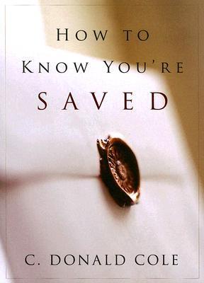 How to Know You're Saved by C. Donald Cole | Goodreads