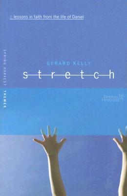 Stretch: Lessons in Faith from the Life of Daniel by Gerard Kelly ...