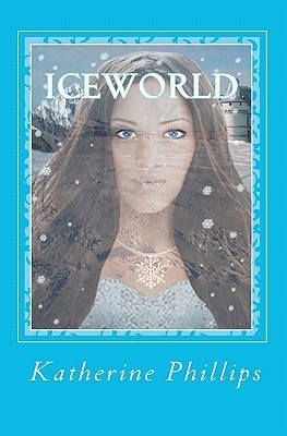Iceworld by Katherine Phillips | Goodreads