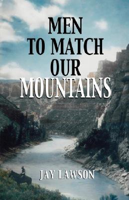 Men to Match Our Mountains by Jay Lawson | Goodreads