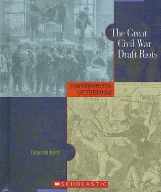 The Great Civil War Draft Riots by Deborah Kent | Goodreads