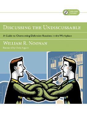 Discussing the Undiscussable: A Guide to Overcoming Defensive Routines ...