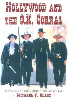 Hollywood and the O.K. Corral: Portrayals of the Gunfight and Wyatt ...