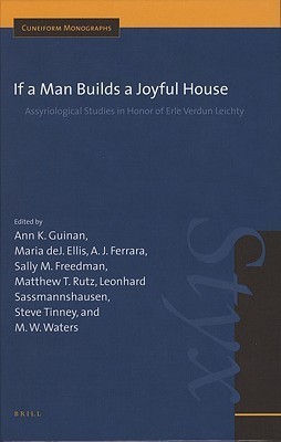 If a Man Builds a Joyful House: Assyriological Studies in Honor of Erie ...