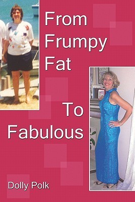 From Frumpy Fat To Fabulous by Dolly Polk | Goodreads