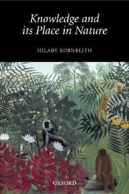 Knowledge and Its Place in Nature by Hilary Kornblith | Goodreads