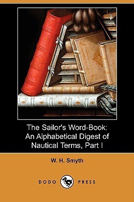 The Sailor's Word-Book: An Alphabetical Digest of Nautical Terms, Part ...