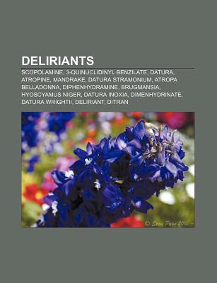 Deliriants: Scopolamine, 3-Quinuclidinyl Benzilate, Datura, Atropine ...