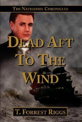 Dead Aft To The Wind: The Nathaniel Chronicles by T. Forrest Riggs ...
