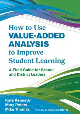 How to Use Value-Added Analysis to Improve Student Learning: A Field Guide for School and ...