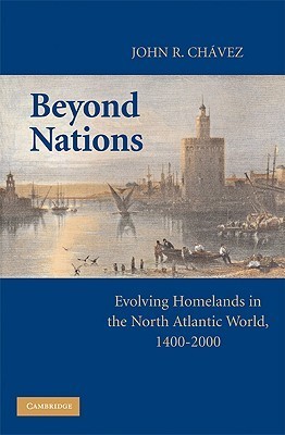 Beyond Nations: Evolving Homelands in the North Atlantic World, 1400 ...