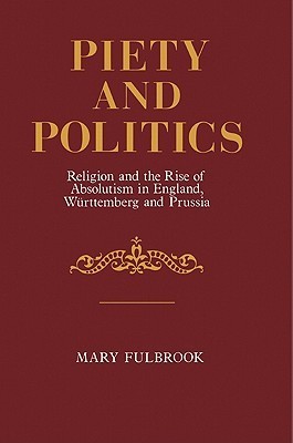 Piety and Politics: Religion and the Rise of Absolutism in England ...