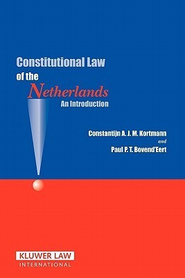 Constitional Law of the Netherlands: An Introduction by Constantijn A.J ...