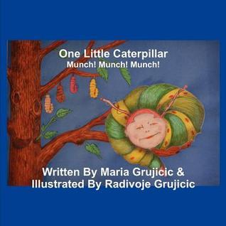 One Little Caterpillar: Munch! Munch! Munch! by Maria Grujicic | Goodreads