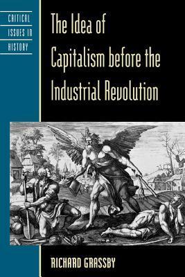 The Idea of Capitalism before the Industrial Revolution by Richard ...
