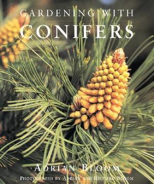 Gardening with Conifers by Adrian Bloom | Goodreads