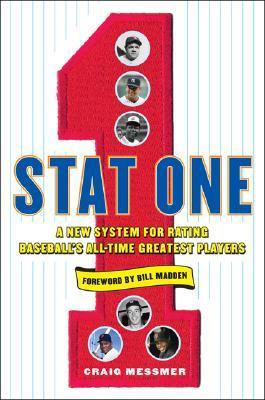 Stat One: A New System for Rating Baseball’s All-Time Greatest Players ...