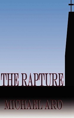The Rapture by Michael Aro | Goodreads