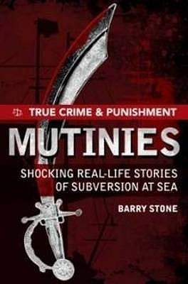 Mutinies: Shocking Real-Life Stories of Subversion at Sea by Barry ...