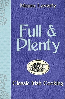 Full & Plenty: Classic Irish Cooking by Maura Laverty | Goodreads
