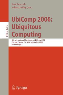 UbiComp 2006: Ubiquitous Computing: 8th International Conference ...