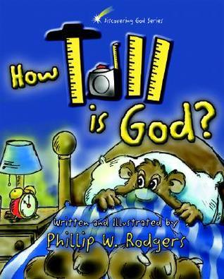 How Tall Is God? (Discovering God) by Phillip W. Rodgers | Goodreads