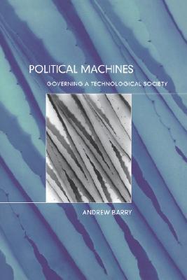 Political Machines: Governing a Technological Society by Andrew Barry ...