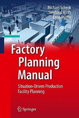 Factory Planning Manual: Situation-Driven Production Facility Planning ...