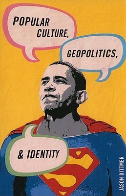 Popular Culture, Geopolitics, and Identity by Jason Dittmer | Goodreads