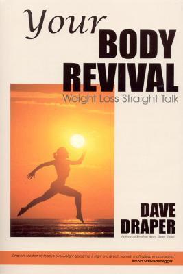 Your Body Revival: Weight Loss Straight Talk by Dave Draper | Goodreads