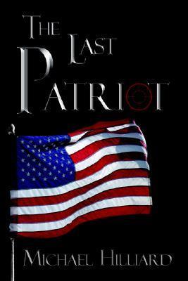 The Last Patriot by Michael Hilliard | Goodreads