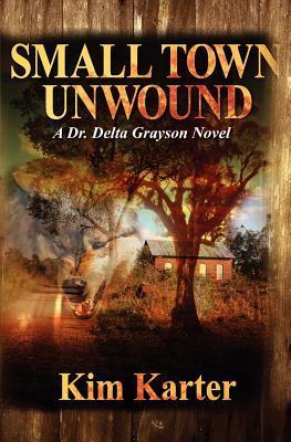 Small Town Unwound (Dr. Delta Grayson, #1) by Kim Karter | Goodreads